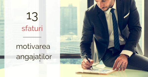 Motivarea angajatilor, 13 sfaturi practice